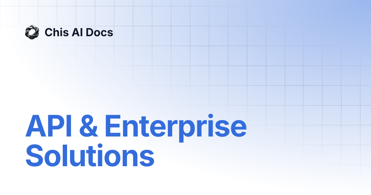 API & Enterprise Solutions | Chis AI Docs